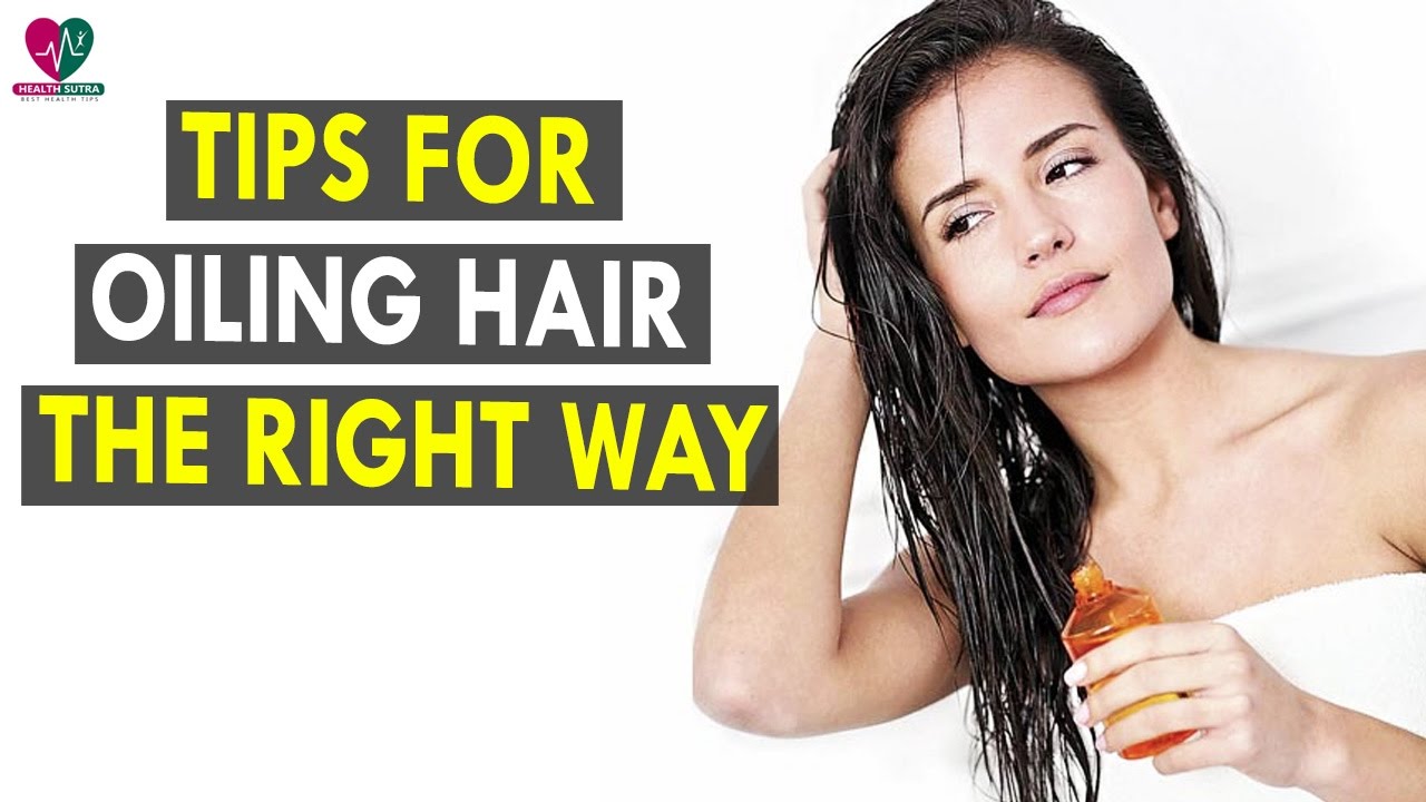 Tips For Oiling Hair The Right Way Health Sutra Best Health Tips